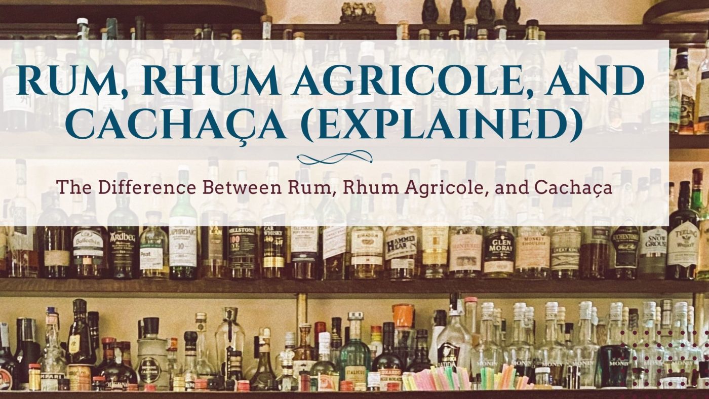 Rhum Agricole vs Cachaca vs Rum (Differences Explained) - DIY Distilling