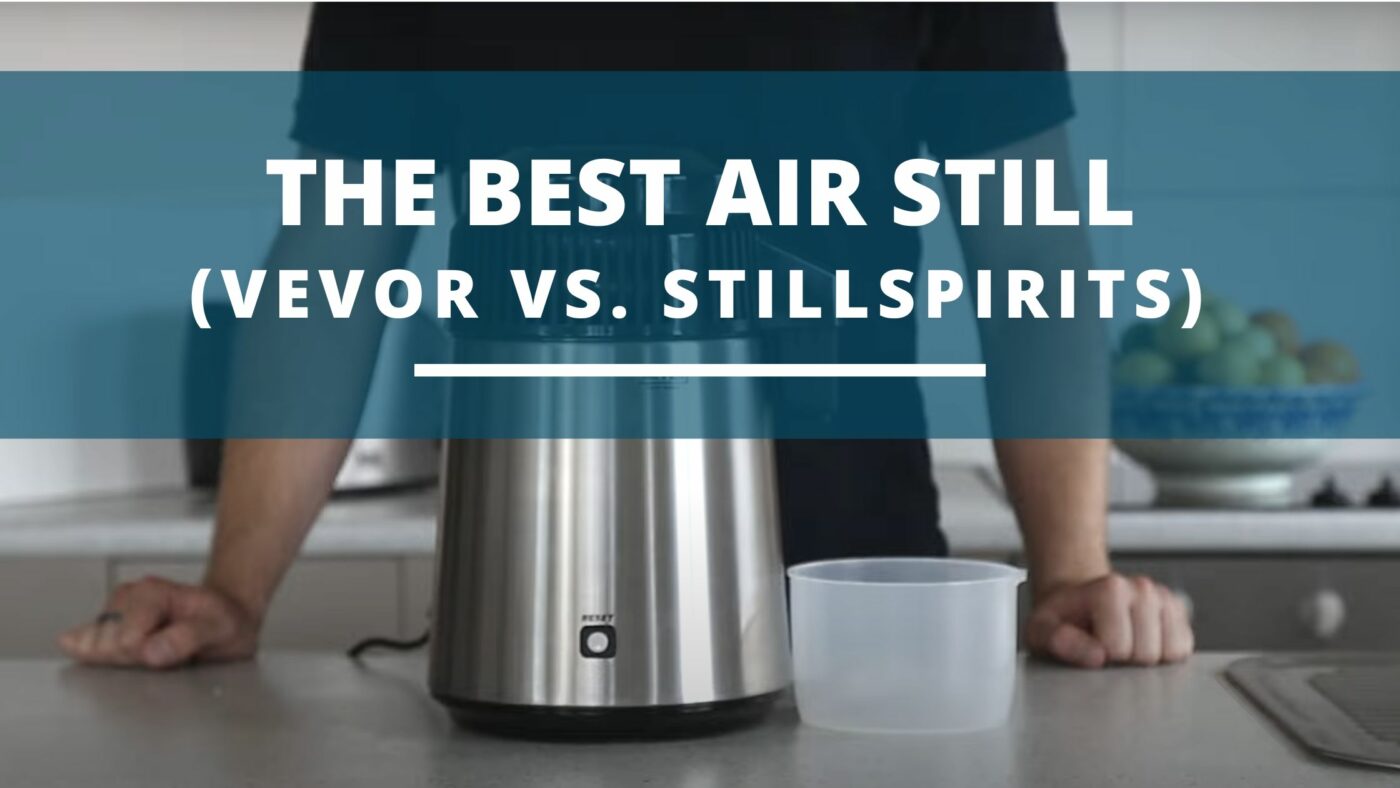 The Best Air Still In 2023 (Still Spirits Vs Vevor) - DIY Distilling
